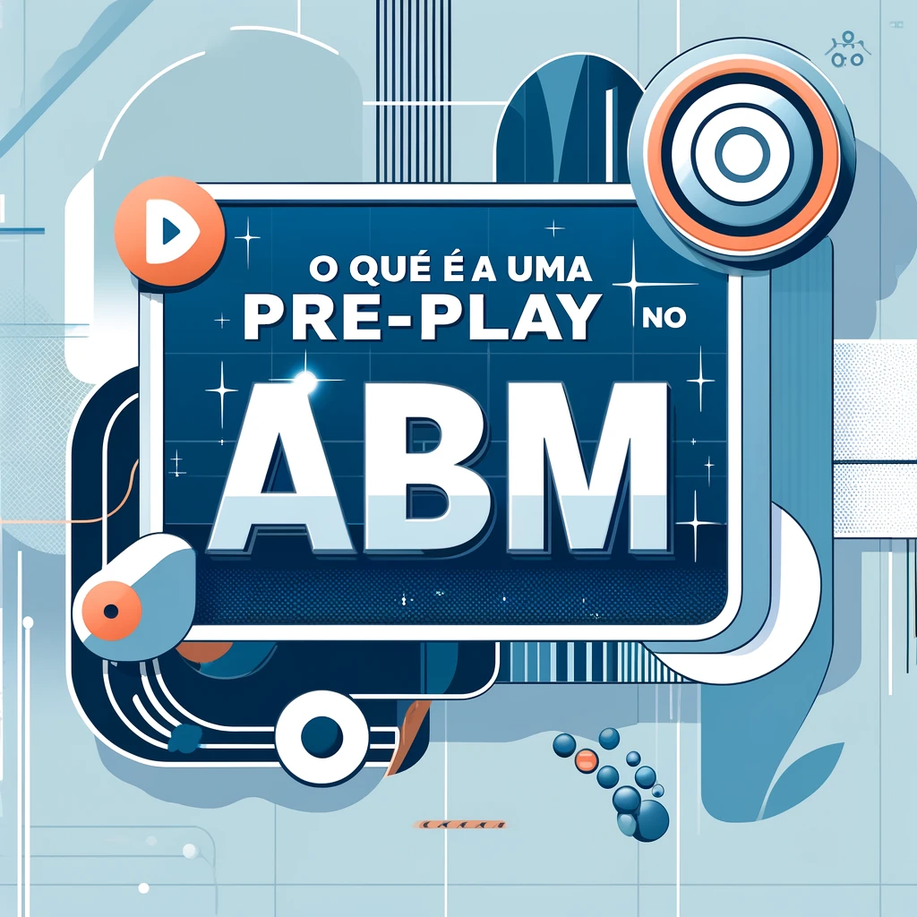 O que é uma pre-play no ABM? - Account-Based Marketing