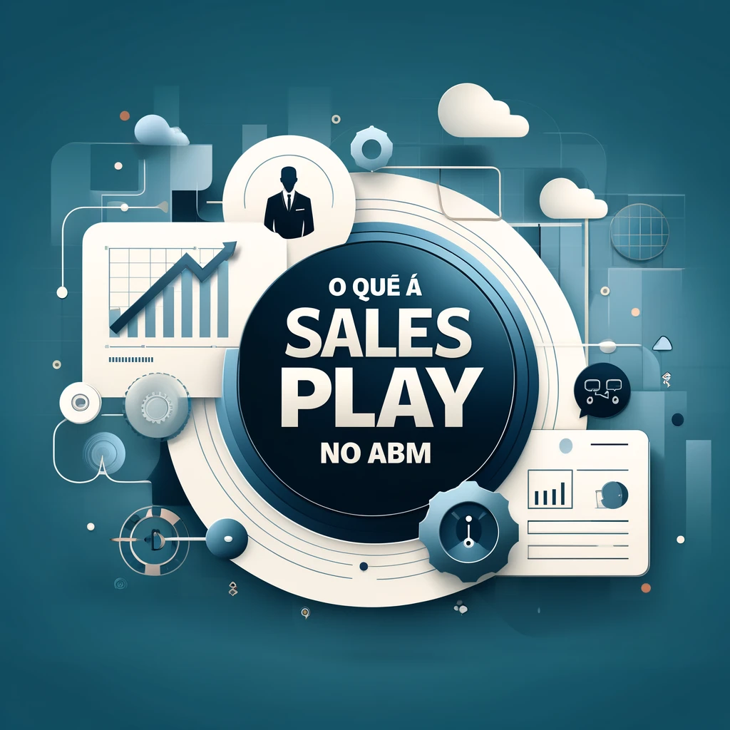 O que é uma Sales Play no ABM? - Account-Based Marketing